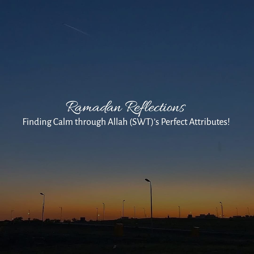 Ramadan Reflections: Finding Calm through Allah (SWT)’s Perfect ...